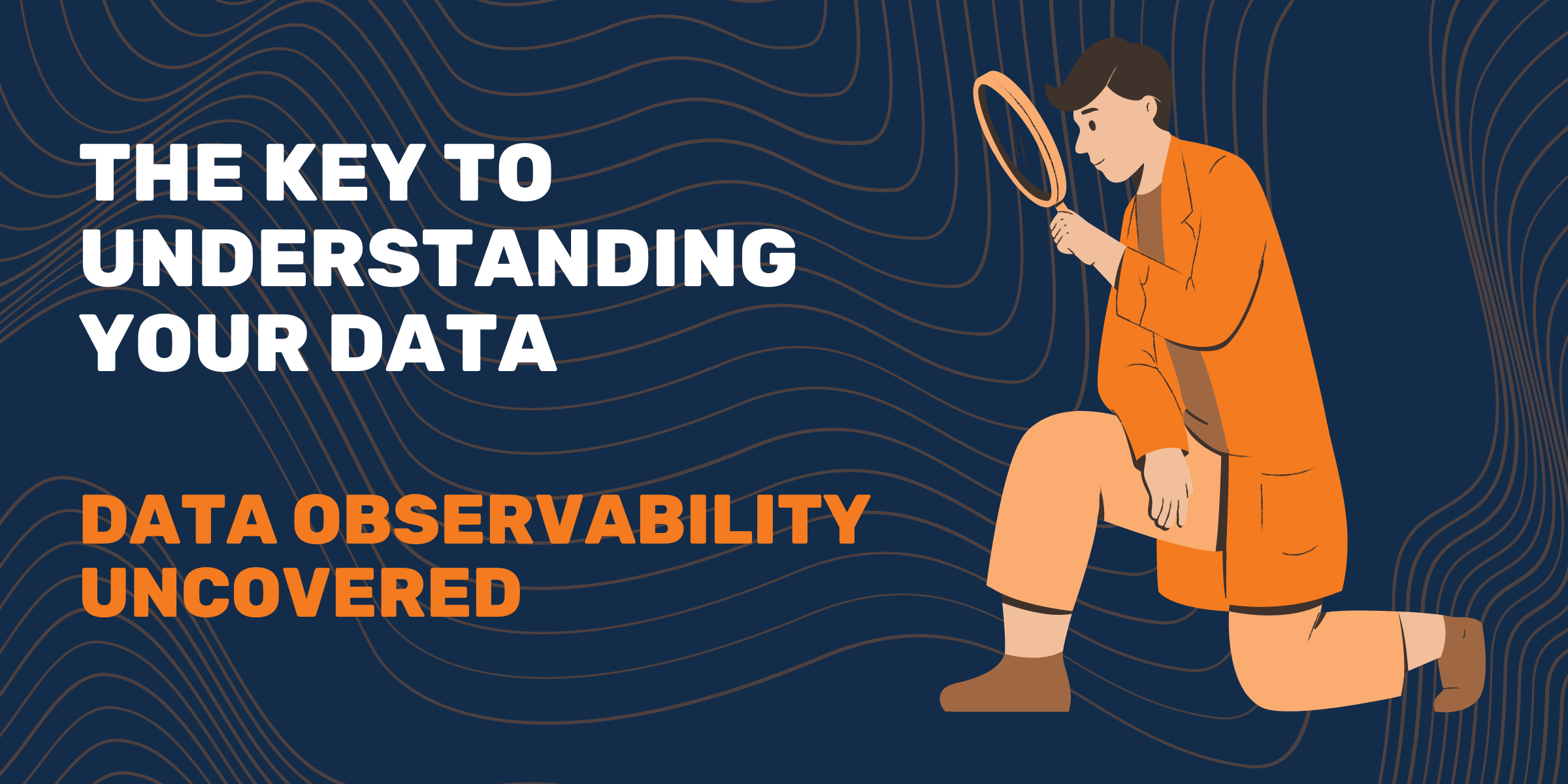 The Key to Understanding Your Data: Data Observability Uncovered